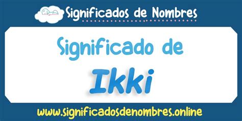 Significado De Ikki 【 Apodos Origen Y MÁs