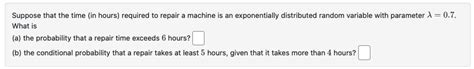 solved suppose that the time in hours required to repair a