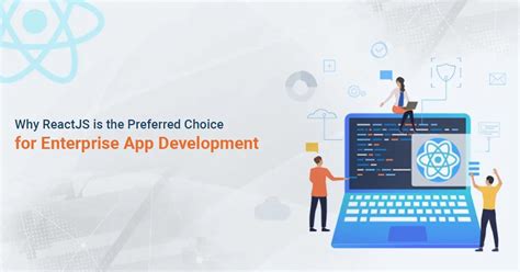 Why Reactjs Is The Preferred Choice For Enterprise App Development