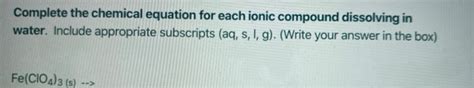 Solved Complete The Chemical Equation For Each Ionic