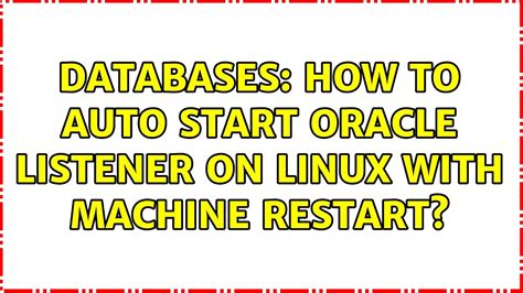 Databases How To Auto Start Oracle Listener On Linux With Machine