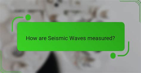 Understanding Seismic Waves Types Propagation And Measurement Techniques