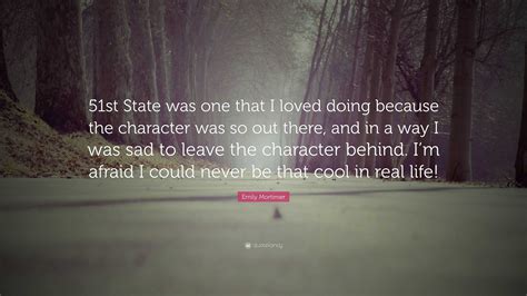 Emily Mortimer Quote “51st State Was One That I Loved Doing Because