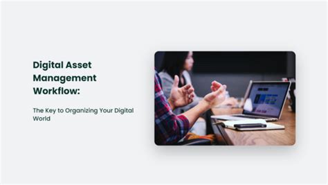 Digital Asset Management Workflow The Key To Organizing Your Digital