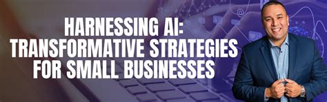 Harnessing Ai Transformative Strategies For Small Businesses Anthony