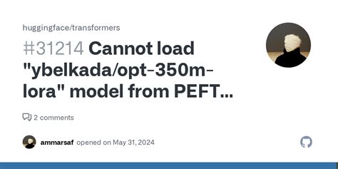 Cannot Load Ybelkadaopt 350m Lora Model From Peft Documentation Example · Issue 31214