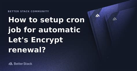 How To Setup Cron Job For Automatic Let S Encrypt Renewal Better Stack Community