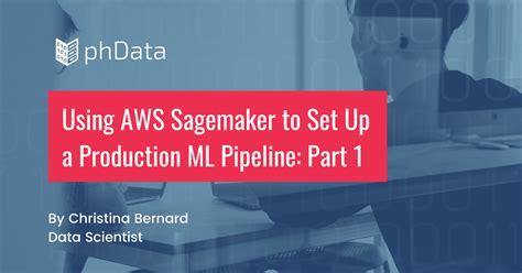 Using Aws Sagemaker To Set Up A Production Ml Pipeline Part 1 Phdata