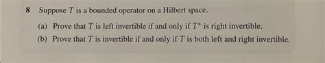 Solved Suppose T Is A Bounded Operator On A Hilbert Space