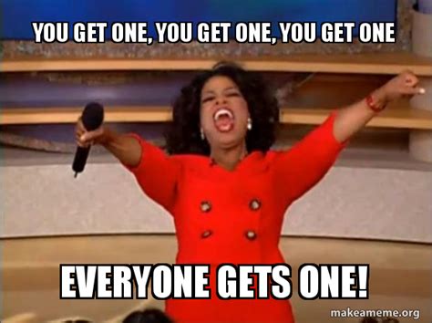 You Get One You Get One You Get One Everyone Gets One Oprah