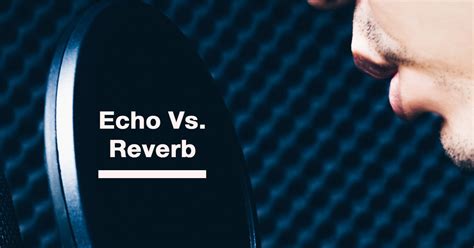 Reverb Vs Echo Understanding The Difference Sonic Acoustics