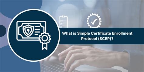 What Is Simple Certificate Enrollment Protocol Scep