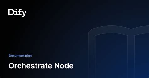 Orchestrate Node Dify Docs