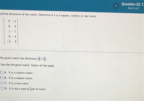 Solved Question 23 7 Part 2 Of 2 Ind The Dimension Of The Matrix Determine If It Is A Square