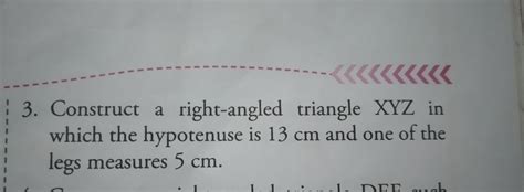 3 Construct A Right Angled Triangle Xyz In Which The Hypotenuse Is 13 Cm