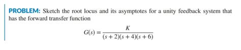 Solved PROBLEM Sketch The Root Locus And Its Asymptotes For Chegg
