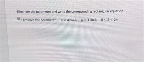 solved eliminate the parameter and write the corresponding