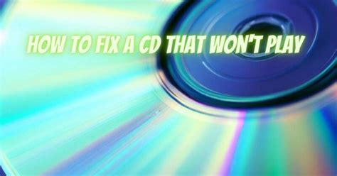 How To Fix A Cd That Won T Play All For Turntables