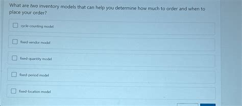 Solved What Are Two Inventory Models That Can Help You