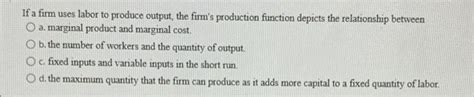 Solved If A Firm Uses Labor To Produce Output The Firms
