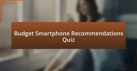 Budget Smartphone Recommendations Quiz Sg