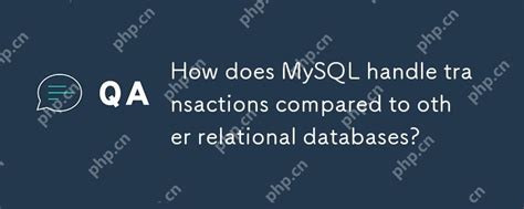 Mysql與其他關係數據庫相比如何處理交易? Mysql教程 Php中文網 Mysql與其他關係數據庫相比如何處理交易? Mysql教程 Php中文網
