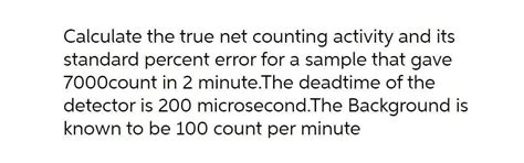 Solved Calculate The True Net Counting Activity And Its Chegg
