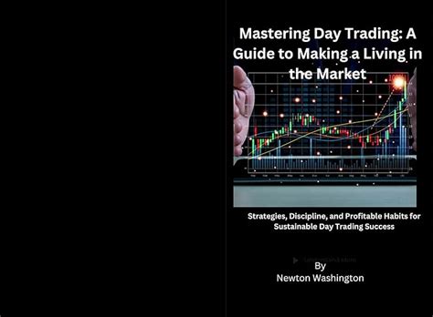 Mastering Day Trading A Guide To Making A Living In The Market Strategies Discipline And