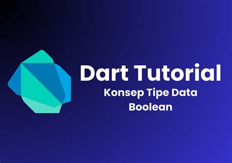 Konsep Tipe Data Boolean Pada Bahasa Pemrograman Dart By David Riyan Kurniawan Medium