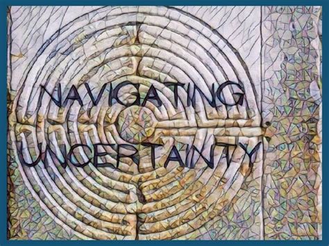 Navigating Uncertainty