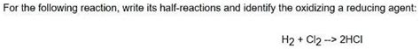 For The Following Reaction Write Its Half Reactions And Identify The Oxidizing A Reducing Agent