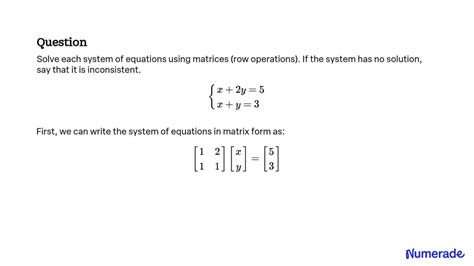 Solved Solve Each System Of Equations Using Matrices Row Operations If The System Has No