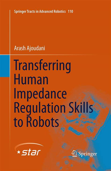 Transferring Human Impedance Regulation Skills To Robots Springer Tracts In Advanced Robotics