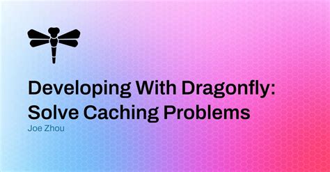Developing With Dragonfly Solve Caching Problems Dragonfly