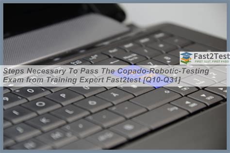 Steps Necessary To Pass The Copado Robotic Testing Exam From Training Expert Fast2test Q10 Q31