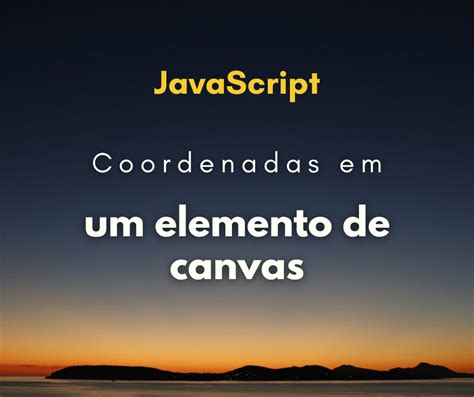Como Pegar As Coordenadas De Um Clique Num Canvas Javascript
