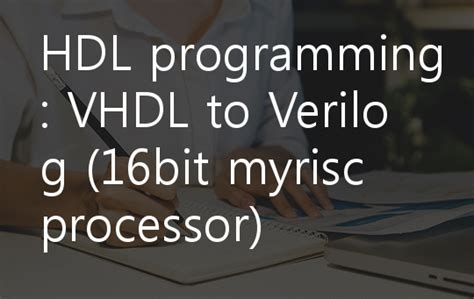 Hdl Programming Vhdl To Verilog 16bit Myrisc Processor