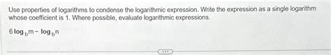 Solved Use Properties Of Logarithms To Condense The
