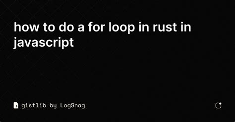 Gistlib How To Do A For Loop In Rust In Javascript