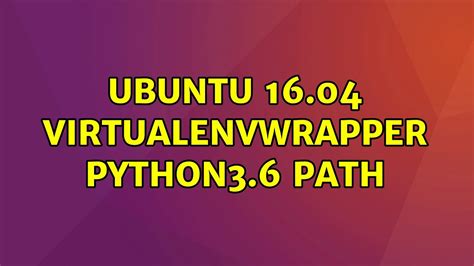 Ubuntu Ubuntu 16 04 Virtualenvwrapper Python3 6 Path YouTube