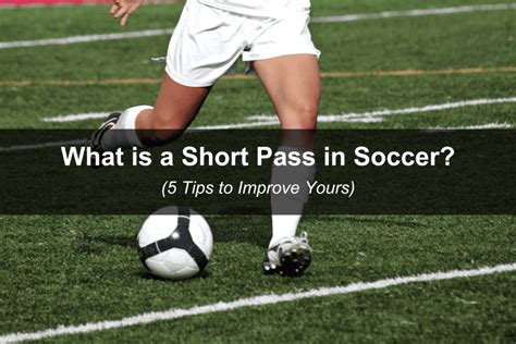 What Is A Short Pass In Soccer 5 Tips To Improve Yours