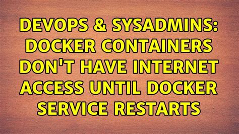 Devops And Sysadmins Docker Containers Dont Have Internet Access Until Docker Service Restarts