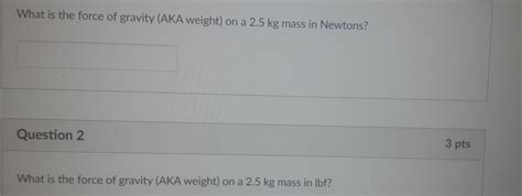 Solved What Is The Force Of Gravity Aka Weight On A 2 5 Kg