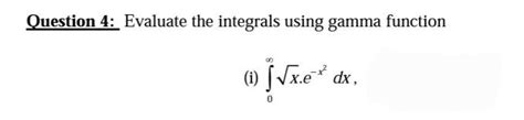 solved question 4 evaluate the integrals using gamma