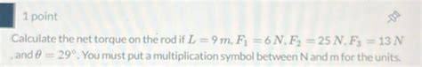 Solved 1 ﻿pointCalculate the net torque on the rod if | Chegg.com