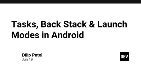 tasks back stack and launch modes in android dev community