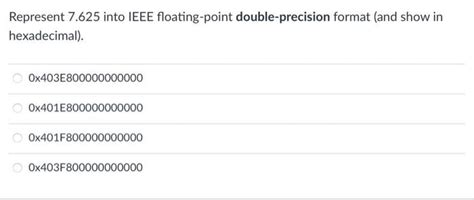 Solved Represent 7625 Into Ieee Floating Point