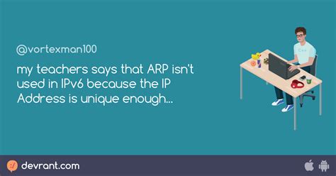 My Teachers Says That ARP Isn T Used In IPv Because The IP Address Is Unique Enough DevRant