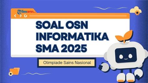 35 Soal Osn Informatika Sma 2025 Dan Kunci Jawaban Olimpiade Sains Nasional Sebagai Bahan