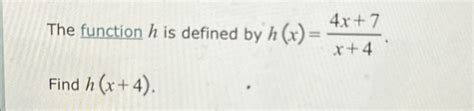 solved the function h ﻿is defined by h x 4x 7x 4 find